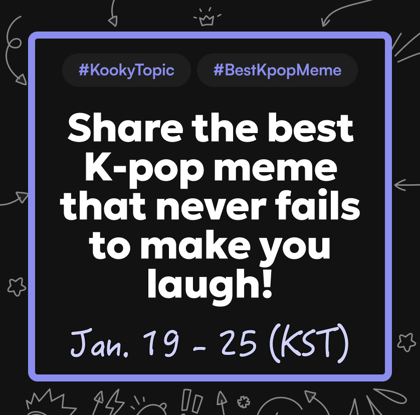 19/1 "Share the best K-pop meme that never fails to make you laugh! 🤪"